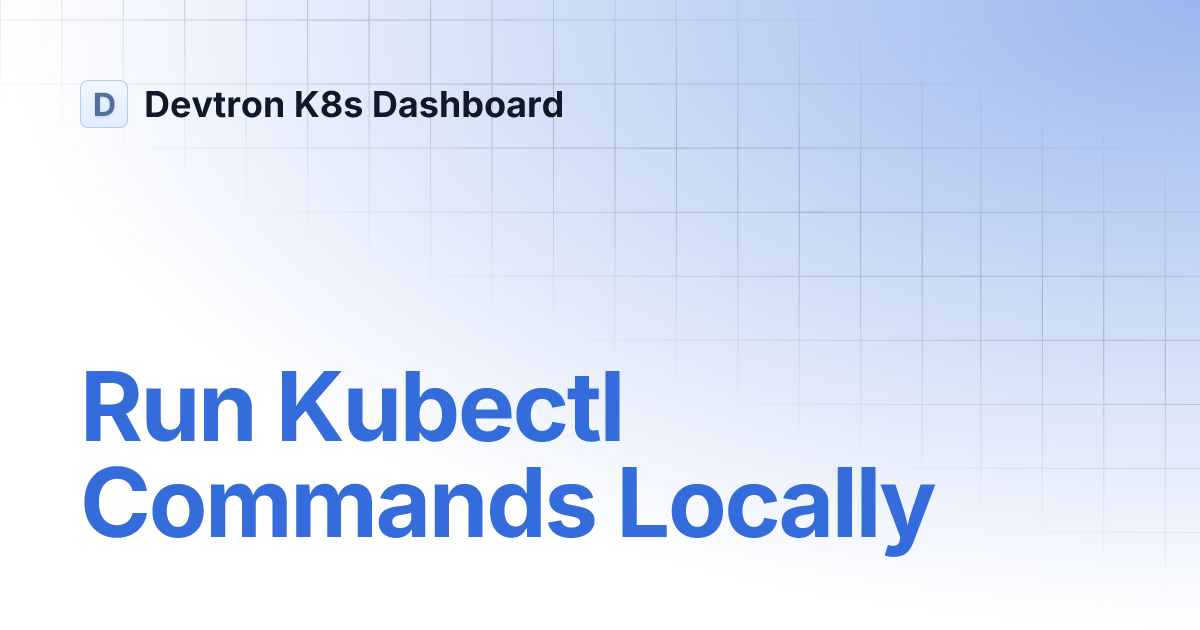 Run Kubectl Commands Locally Devtron K8s Dashboard