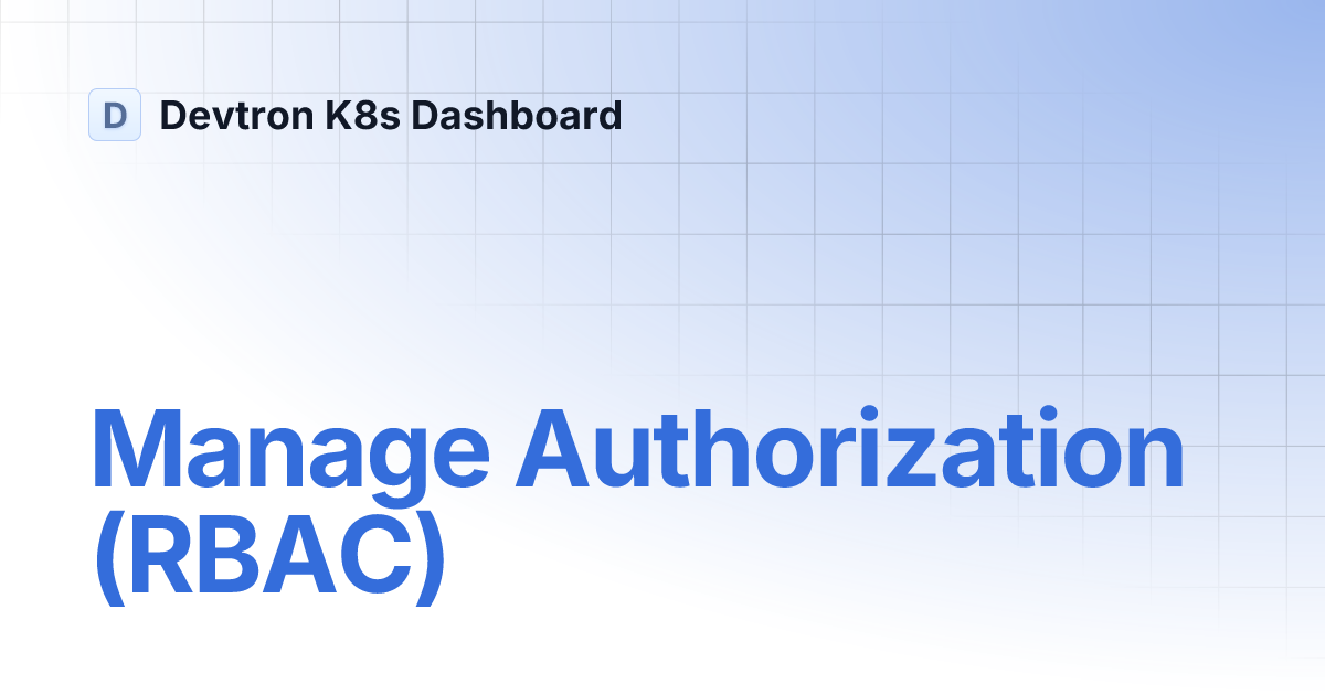 Manage Authorization (RBAC) | Devtron K8s Dashboard