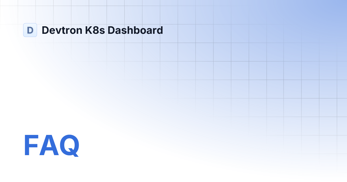 FAQ | Devtron K8s Dashboard