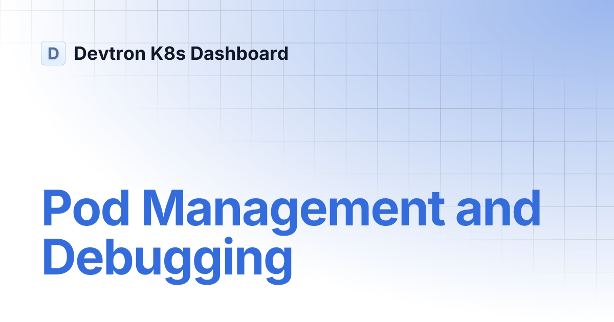 Pod Management and Debugging | Devtron K8s Dashboard